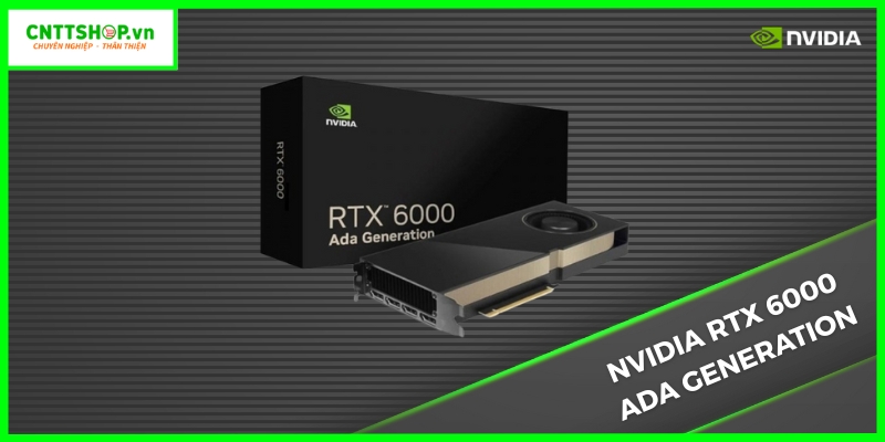 NVIDIA RTX 6000 Ada | GPU Tối Ưu Cho Render, Mô Phỏng Và AI