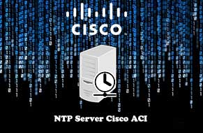 Cấu hình NTP Server với Cisco ACI, configuration NTP Cisco APIC